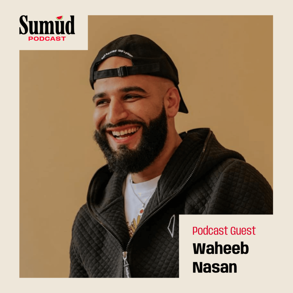 Waheeb Nasan - Sumud Podcast